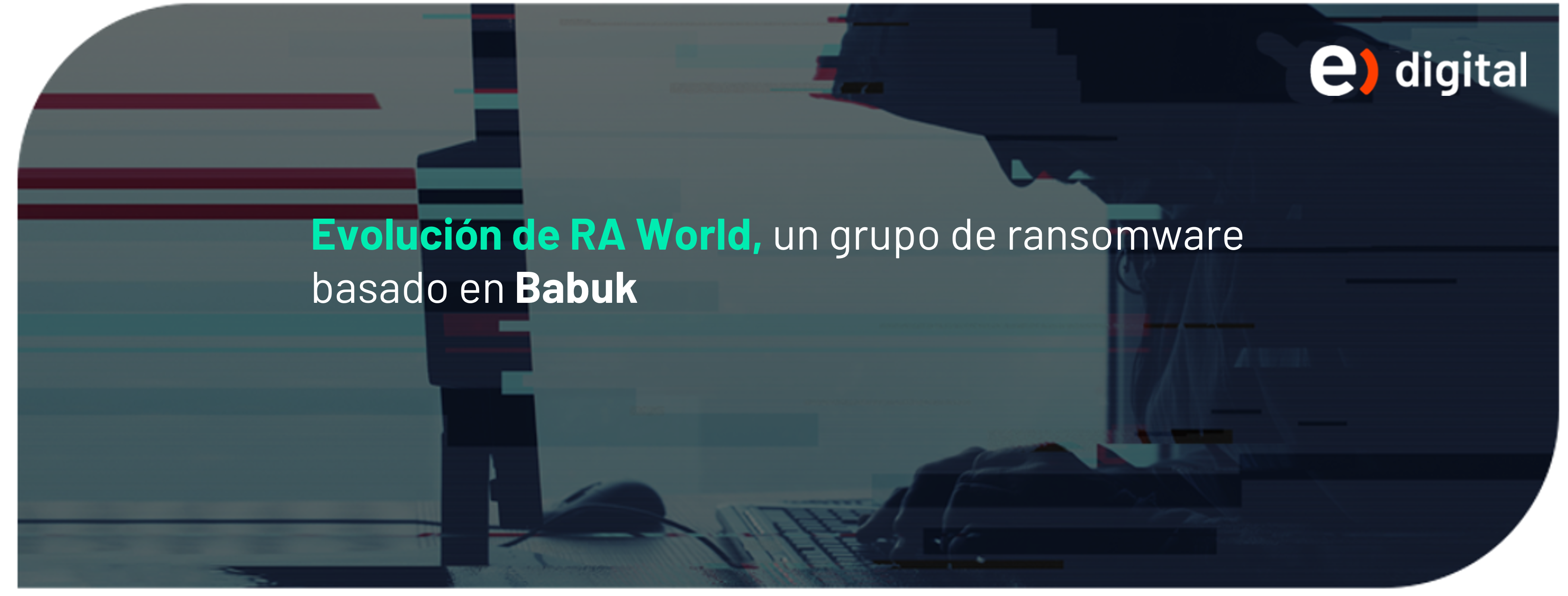 Evolución de RA World, un grupo de ransomware basado en Babuk
