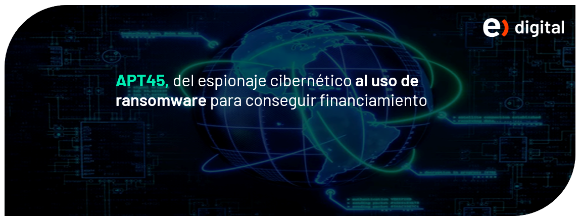 APT45, del espionaje cibernético al uso de ransomware para conseguir financiamiento