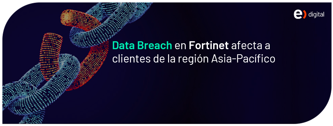 Data Breach en Fortinet afecta a clientes de la región Asia-Pacífico