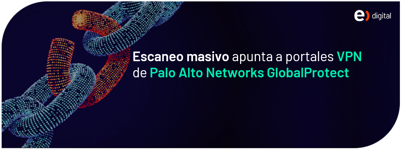 Escaneo masivo apunta a portales VPN de Palo Alto Networks GlobalProtect